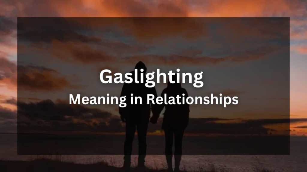 Gaslighting Meaning in Relationships: Understanding Psychological ...
