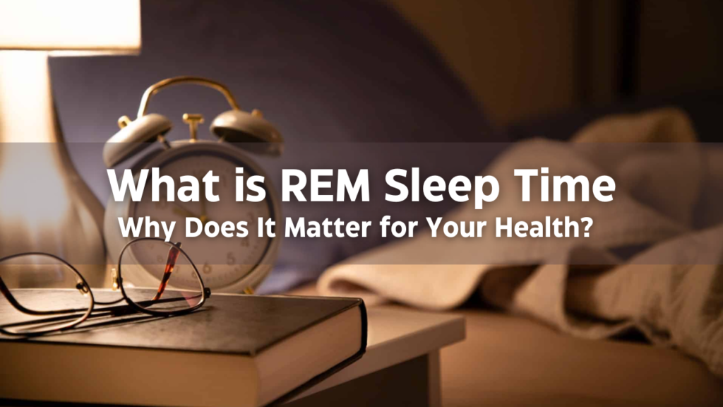 What is REM Sleep Time and Why Does It Matter for Your Health?