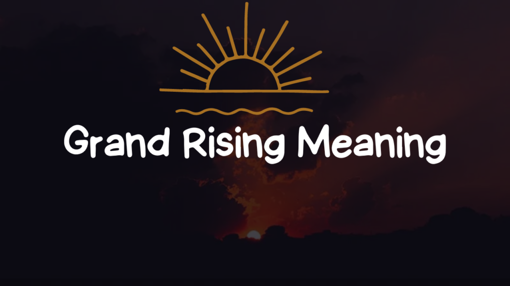 Grand Rising Meaning: Best Reply to Grand Rising