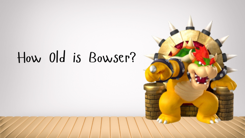 How Old is Bowser? Know the Real Age of Bowser