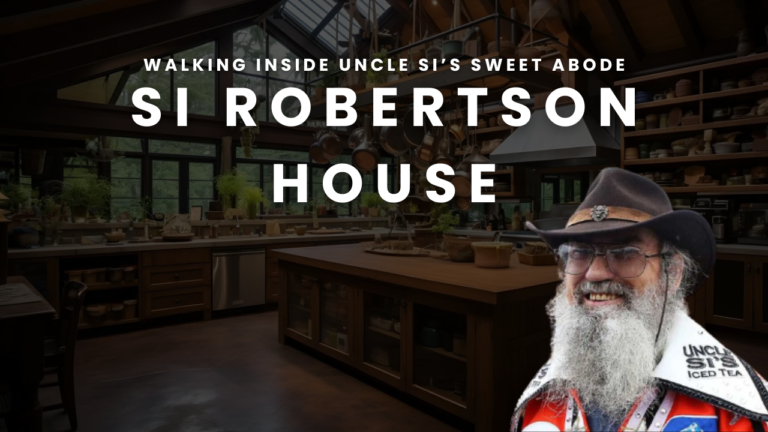 Si Robertson House - Walking Inside Uncle Si’s Sweet Home