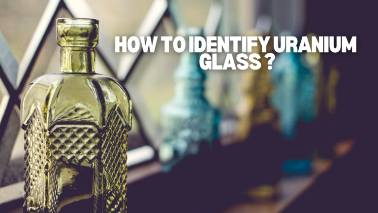 How to Identify Uranium Glass | Expert Tips & Techniques