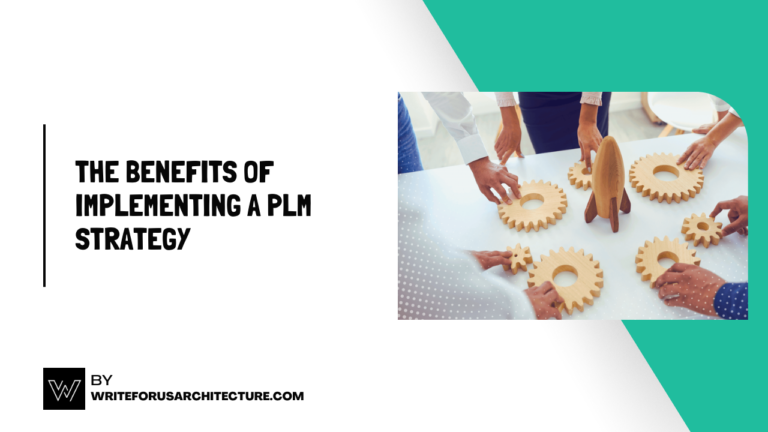 The Benefits of Implementing a PLM Strategy - Write for Us Architecture